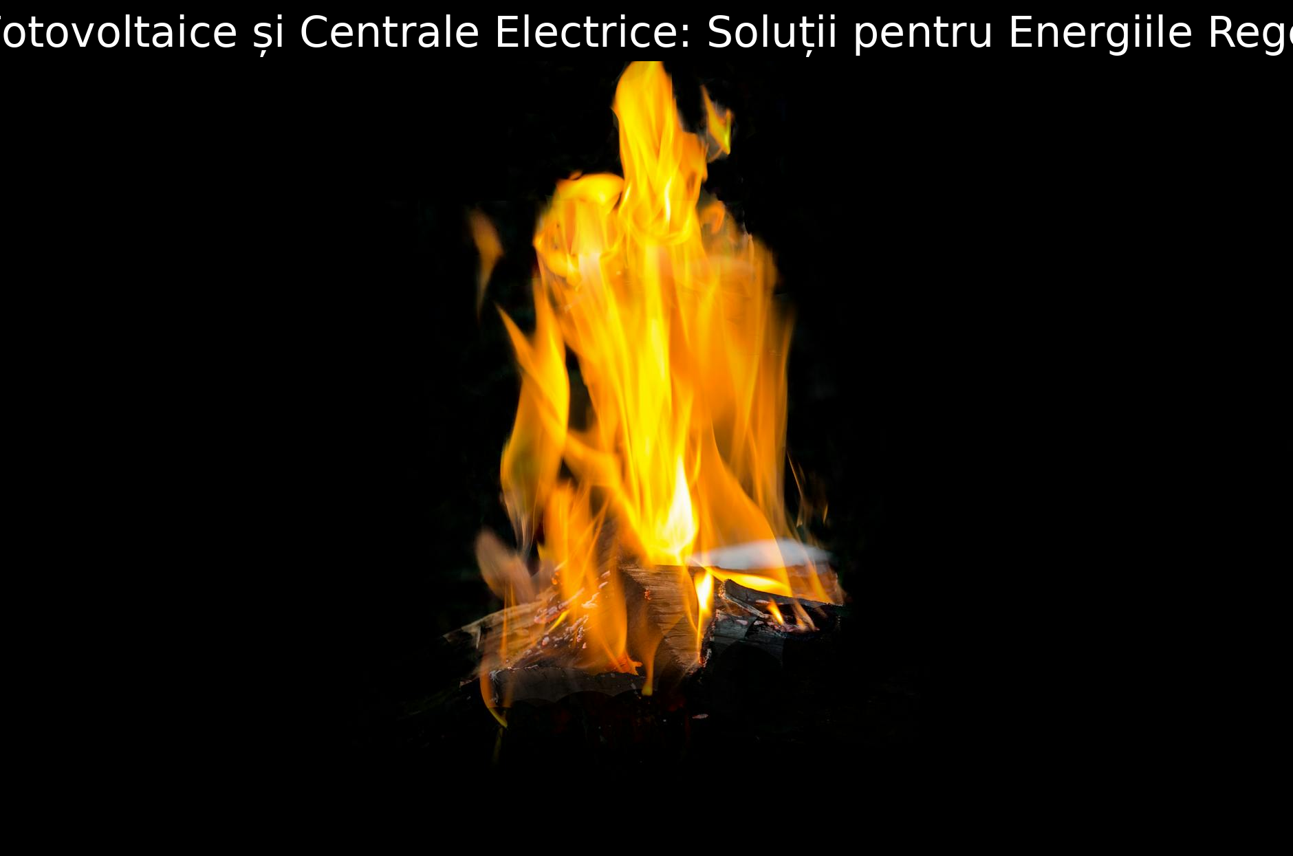 Panouri Fotovoltaice și Centrale Electrice: Soluții pentru Energiile ...